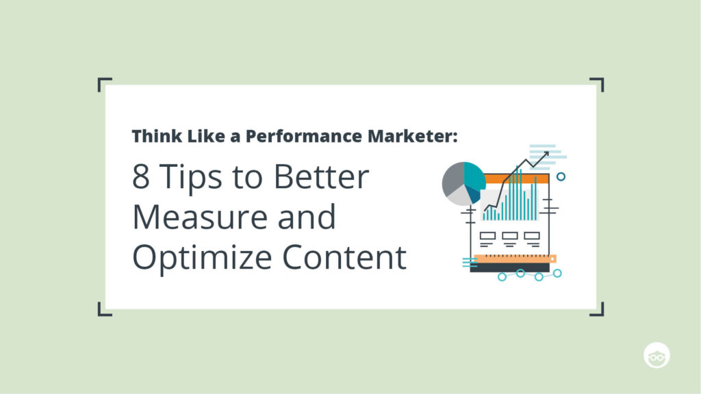 8 Ways to Think Like a Performance Marketer with Content