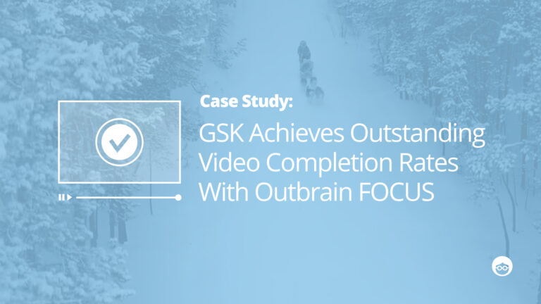 GSK Uses Outbrain FOCUS for Video Engagement | Outbrain Blog