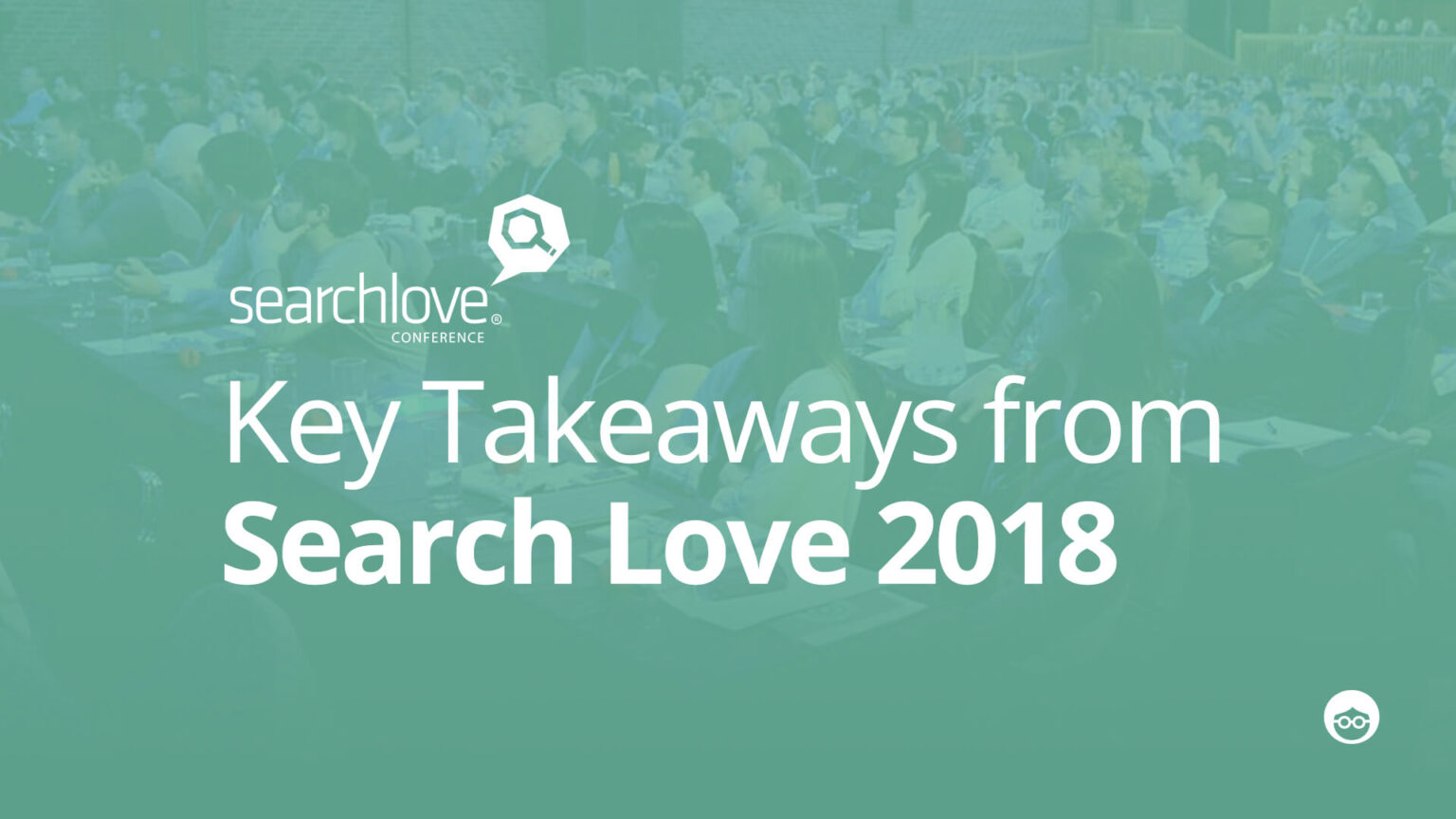 SearchLove 2018 Recap | Key Takeaways | Outbrain Blog