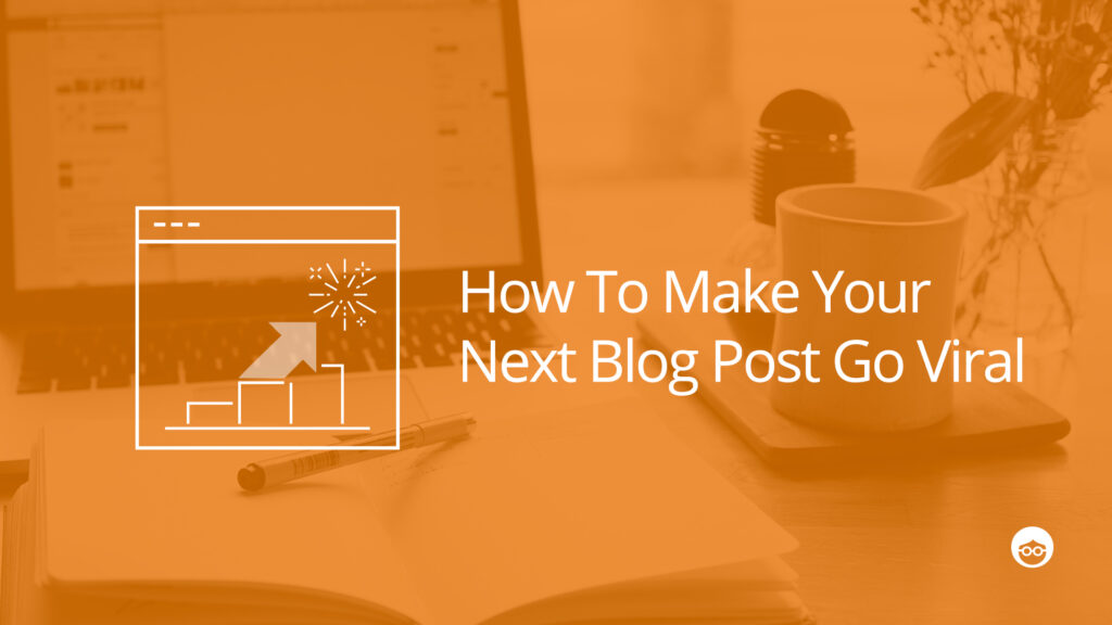 How To Make Your Next Blog Post Go Viral – Outbrain