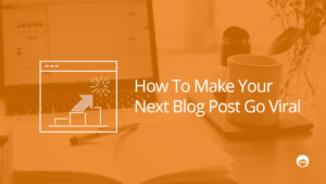 How To Make Your Next Blog Post Go Viral – Outbrain