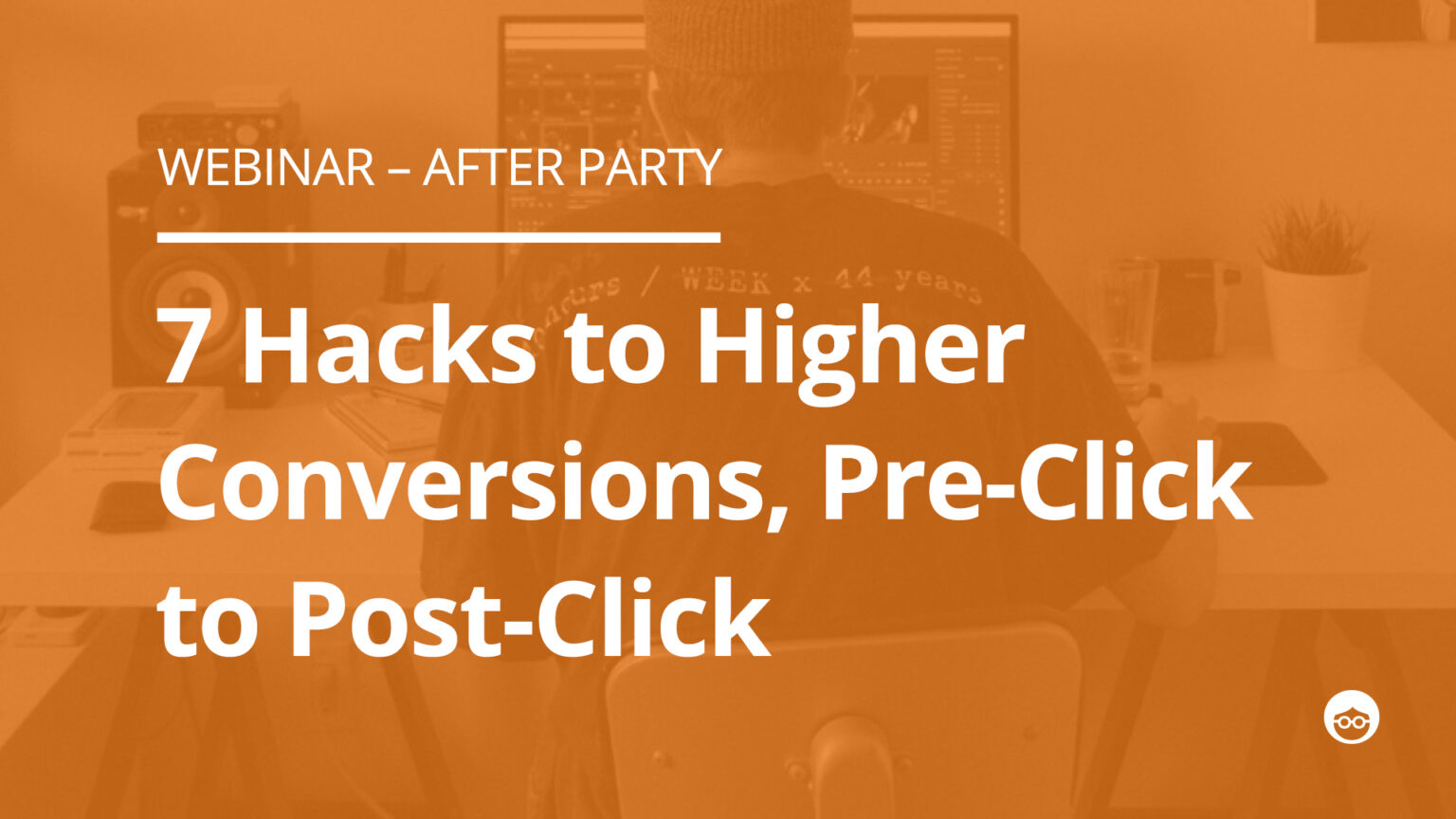 [Webinar Recap] 7 Steps For Higher Conversions, Pre-Click to Post-Click ...