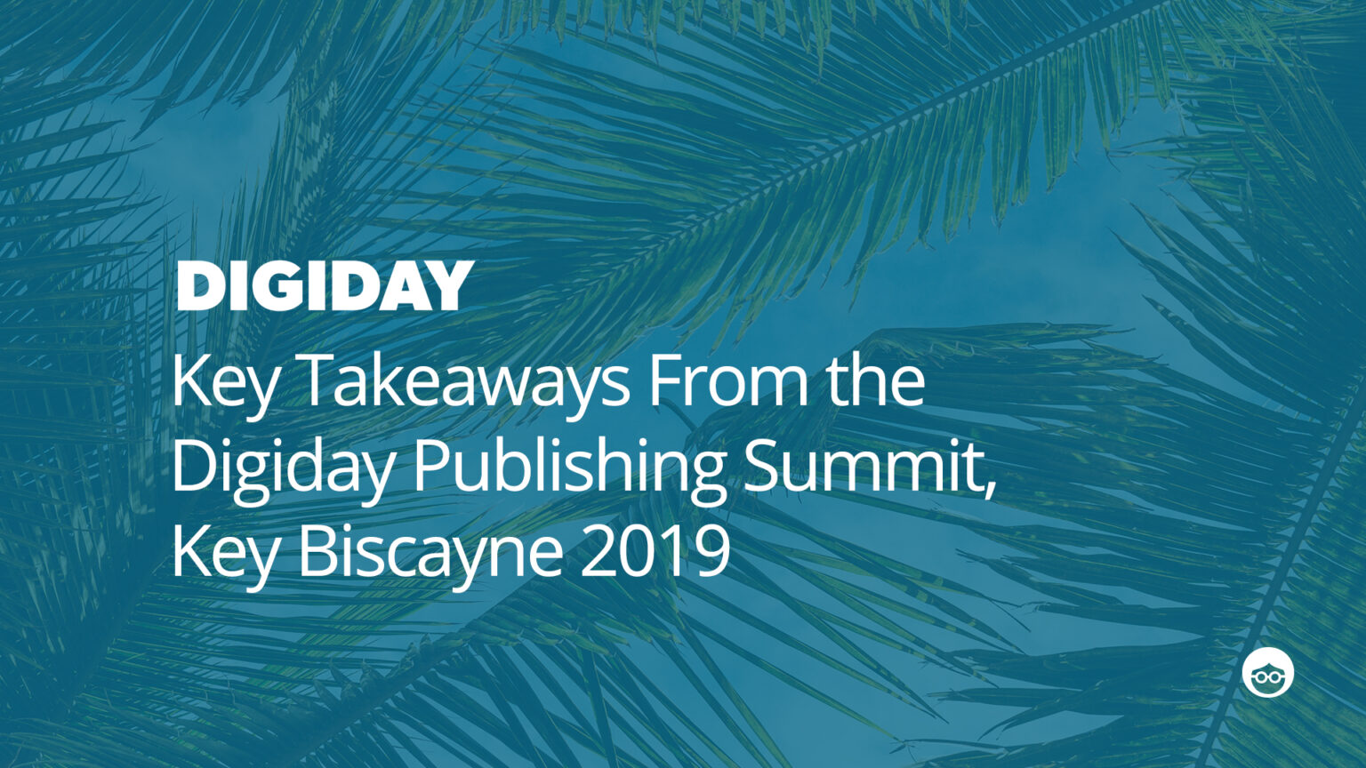 The Mother of Invention | Digiday Publishing Summit 5 Key Points