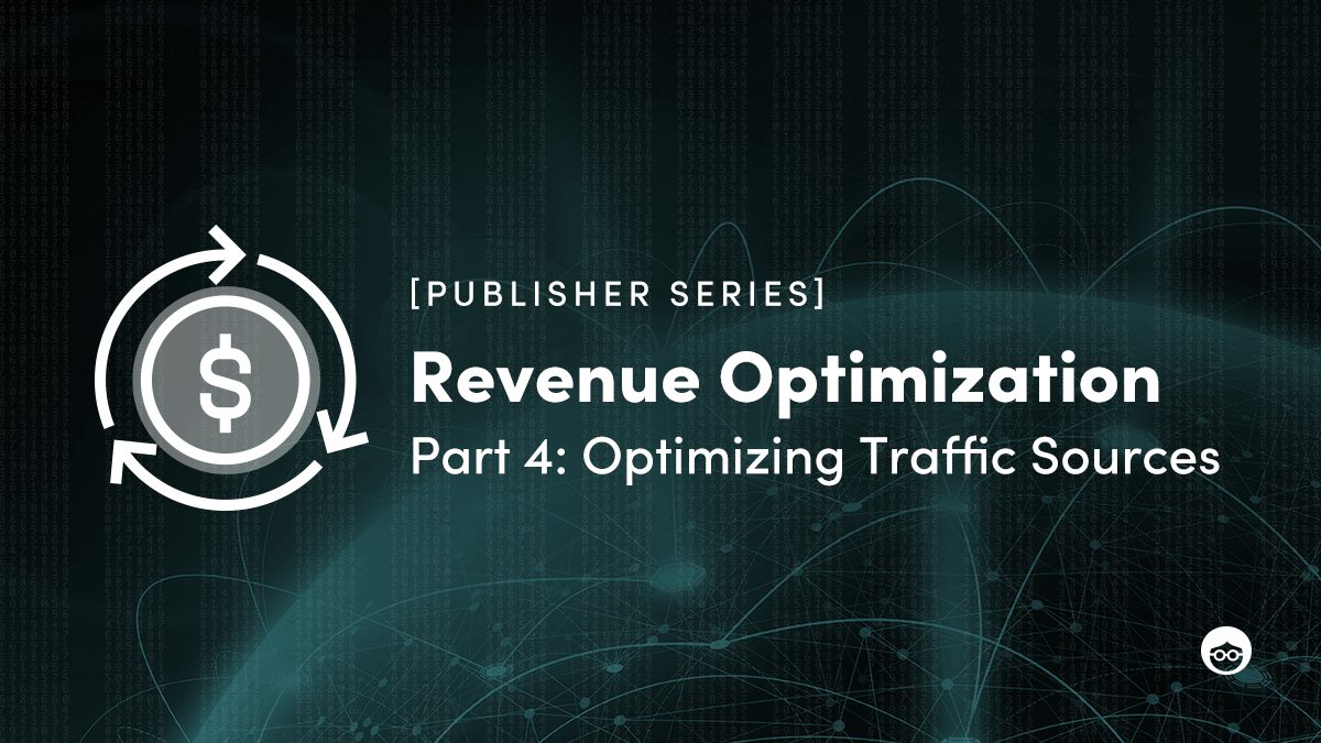 [Publisher Series] Revenue Optimization, Part IV: Optimizing Traffic ...