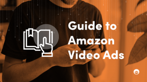 The Complete Guide to the Effective Use of Amazon Video Ads – Outbrain