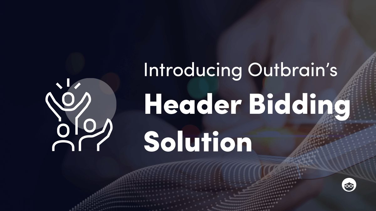 Native Header Bidding: Engage Customers with Outbrain