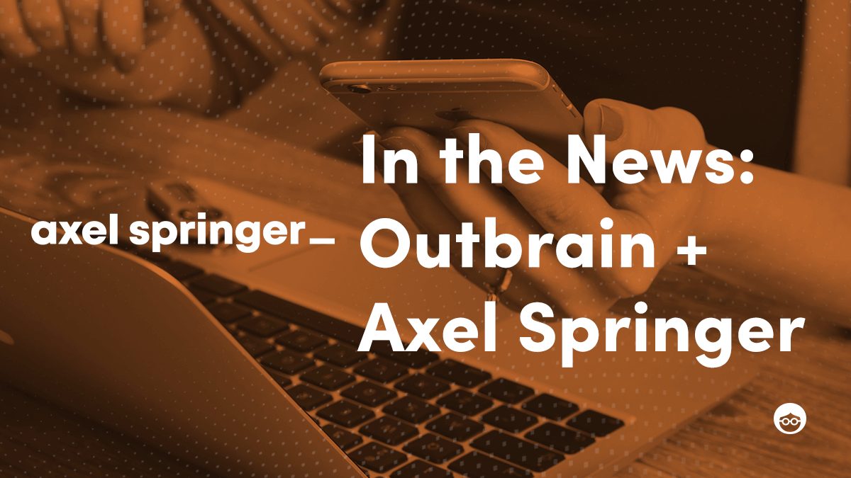 In the News: Axel Springer Announces Global Cooperation with Outbrain ...
